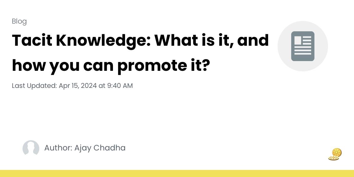 Tacit Knowledge: What is it, and how you can promote it?