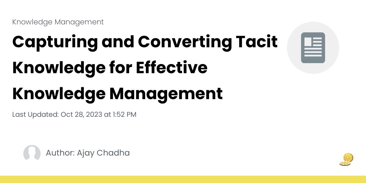 Capturing and Converting Tacit Knowledge for Effective Knowledge Management